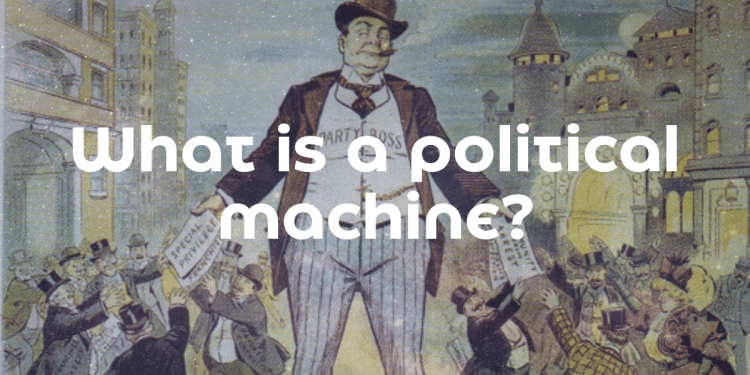 What Is A Political Machine? Understanding The Power Brokers Of The ...